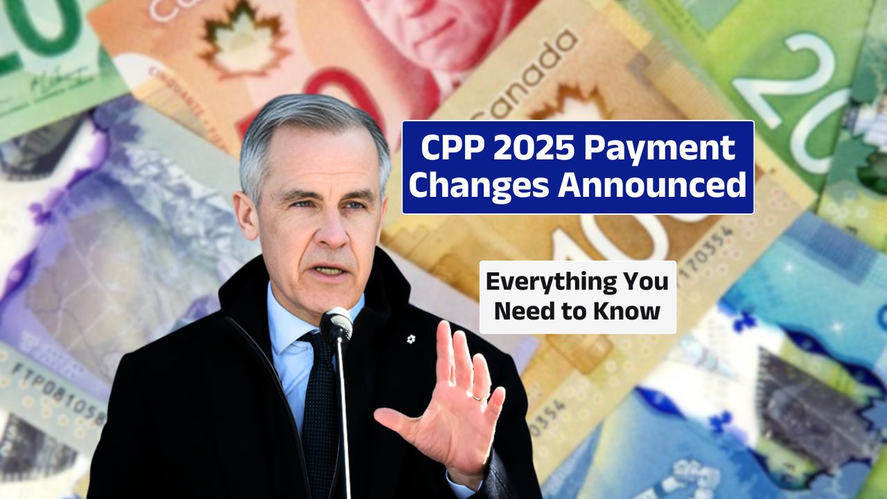 CPP 2025 Payment Changes Announced - Everything You Need to Know