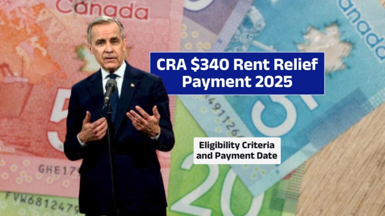 CRA $340 Rent Relief Payment 2025 – Eligibility Criteria and Payment Date