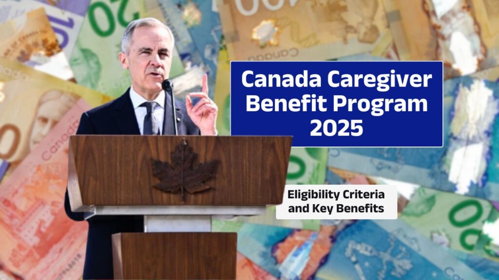 Canada Caregiver Benefit Program 2025 - Eligibility Criteria and Key Benefits