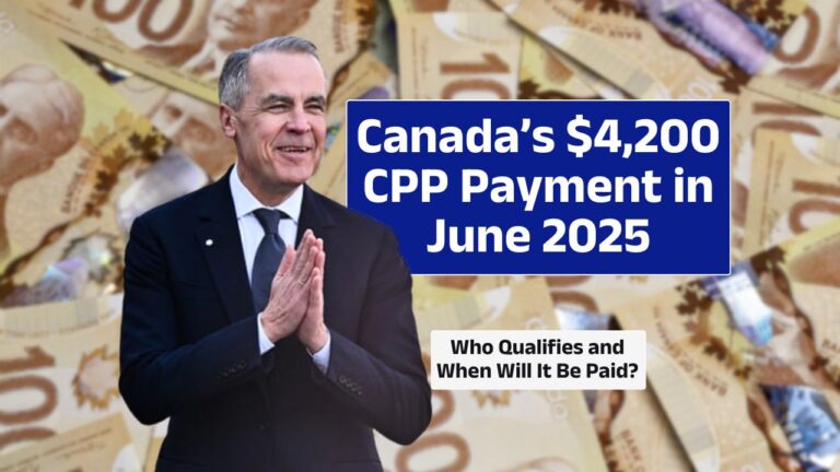 Canada’s $4,200 CPP Payment in June 2025 - Who Qualifies and When Will It Be Paid?