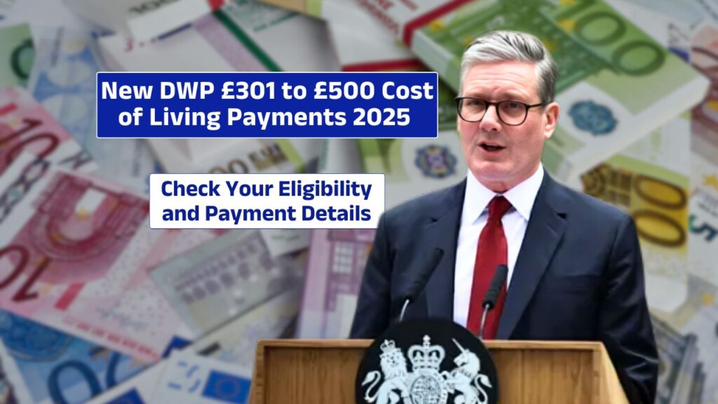 New DWP £301 to £500 Cost of Living Payments 2025 - Check Your Eligibility and Payment Details