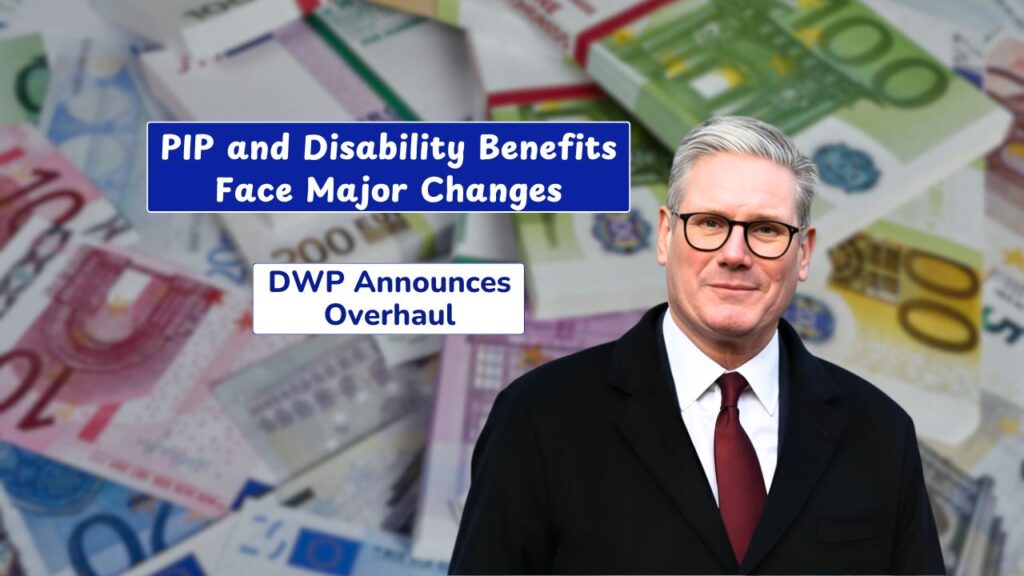PIP and Disability Benefits Face Major Changes - DWP Announces Overhaul
